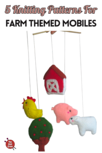 5 Cute Knitted Farm Themed Baby Mobile Patterns - The Knit Crew